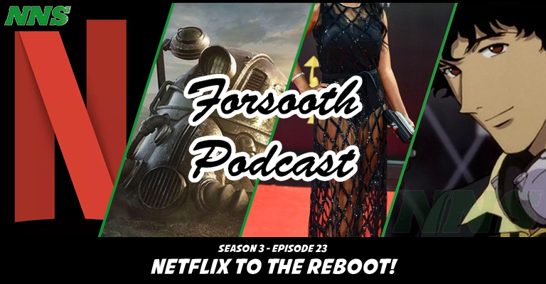 Forsooth: Netflix To The Reboot! – Season 3, Episode 23 - Nerd News Social