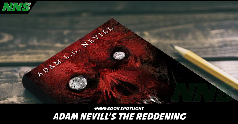 Adam Nevill's The Reddening - Book Spotlight - Nerd News Social